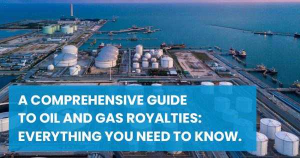 Comprehensive Guide to Oil and Gas Royalties: Everything You Need to Know